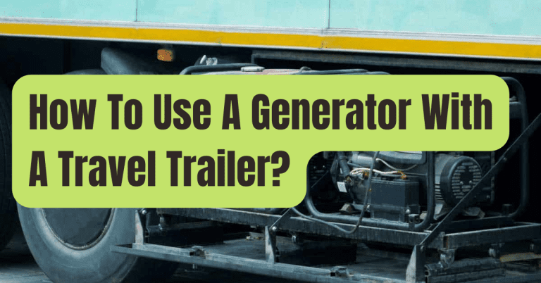 How to Use a Generator with a Travel Trailer: Complete Guide - RVing Beginner